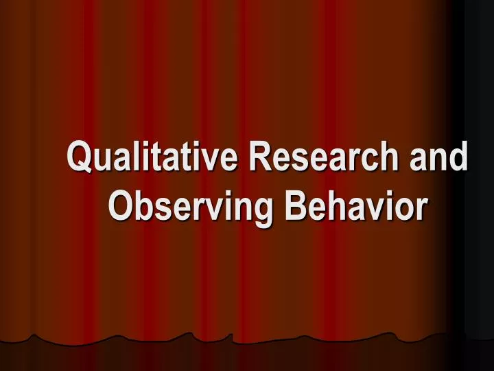 PPT - Qualitative Research and Observing Behavior PowerPoint ...