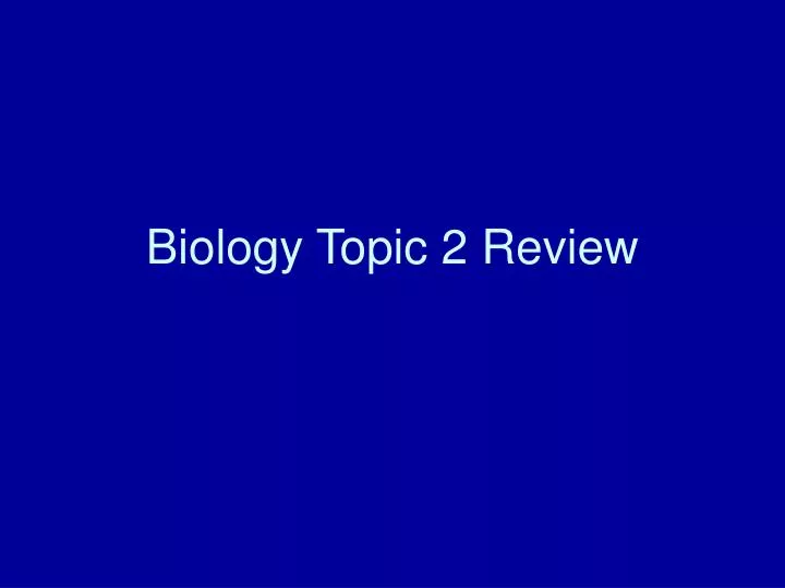 PPT - Biology Topic 2 Review PowerPoint Presentation, free download ...