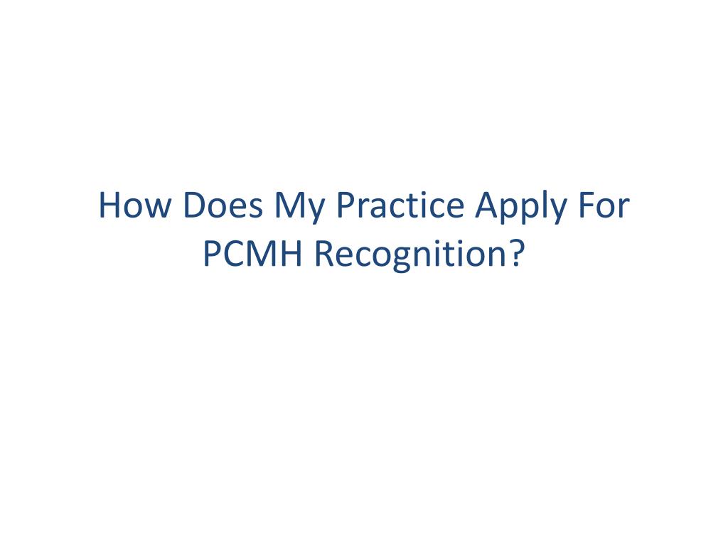 PPT - Patient-Centered Medical Home NCQA’s PCMH 2011 Standards ...