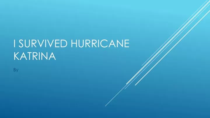 PPT - I survived hurricane Katrina PowerPoint Presentation, free ...