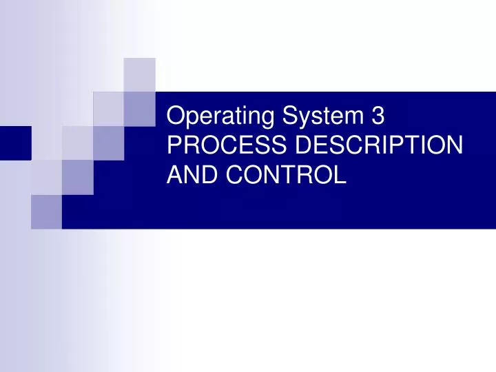 PPT - Operating System 3 PROCESS DESCRIPTION AND CONTROL PowerPoint ...