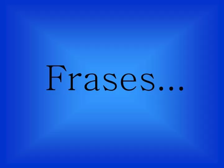 PPT - Frases... PowerPoint Presentation, free download - ID:3016584
