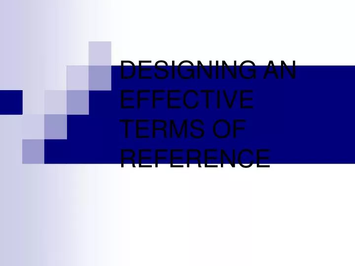 PPT - DESIGNING AN EFFECTIVE TERMS OF REFERENCE PowerPoint Presentation ...
