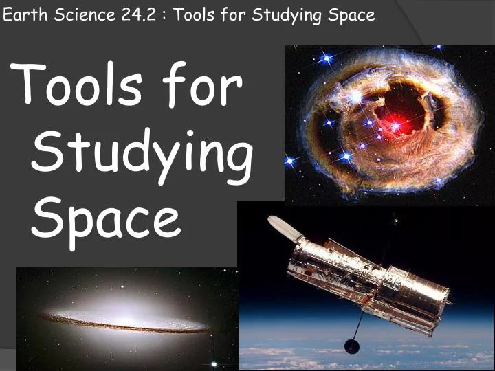 PPT - Earth Science 24.2 : Tools for Studying Space PowerPoint ...