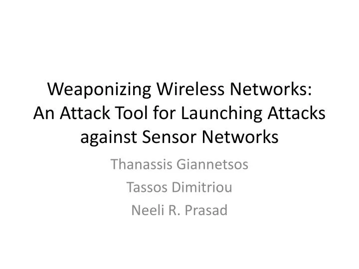PPT - Weaponizing Wireless Networks: An Attack Tool for Launching Attacks against Sensor ...