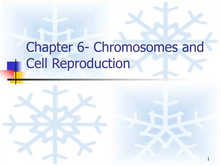 PPT - Chapter 6- Chromosomes and Cell Reproduction PowerPoint ...