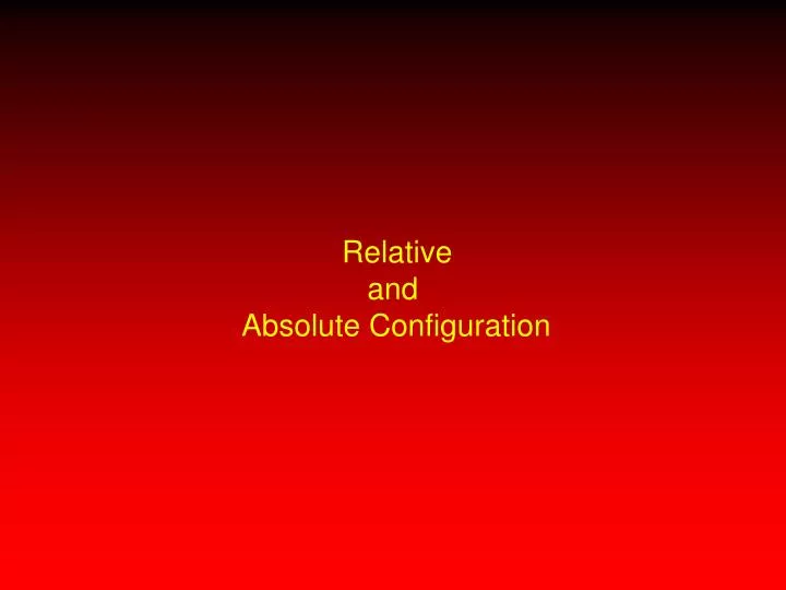 PPT - Relative and Absolute Configuration PowerPoint Presentation, free ...