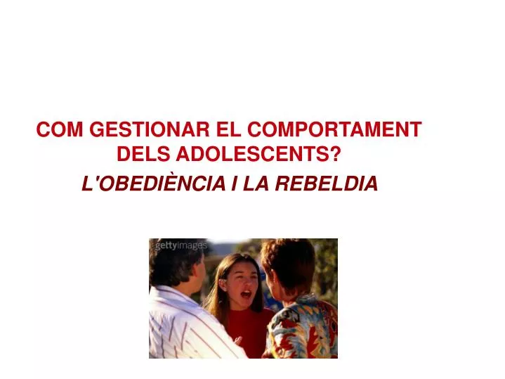 PPT - COM GESTIONAR EL COMPORTAMENT DELS ADOLESCENTS? L'OBEDIÈNCIA I LA ...
