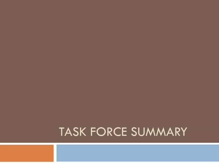 PPT - Task force summary PowerPoint Presentation, free download - ID ...