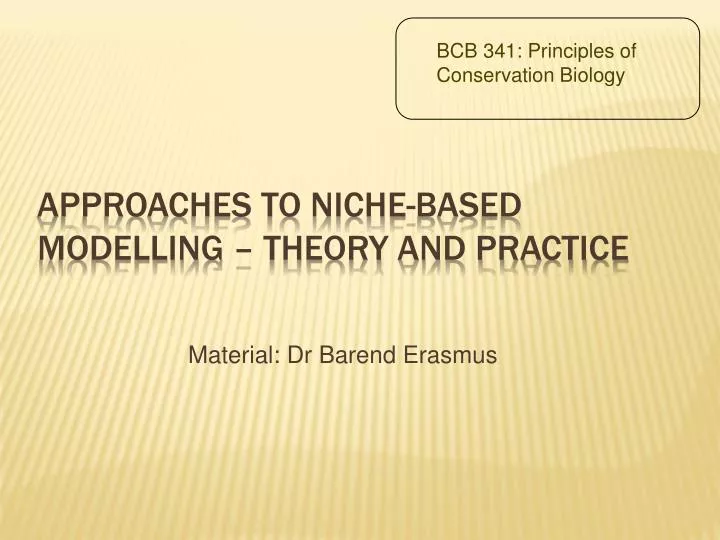 PPT - Approaches to niche-based modelling – theory and practice ...
