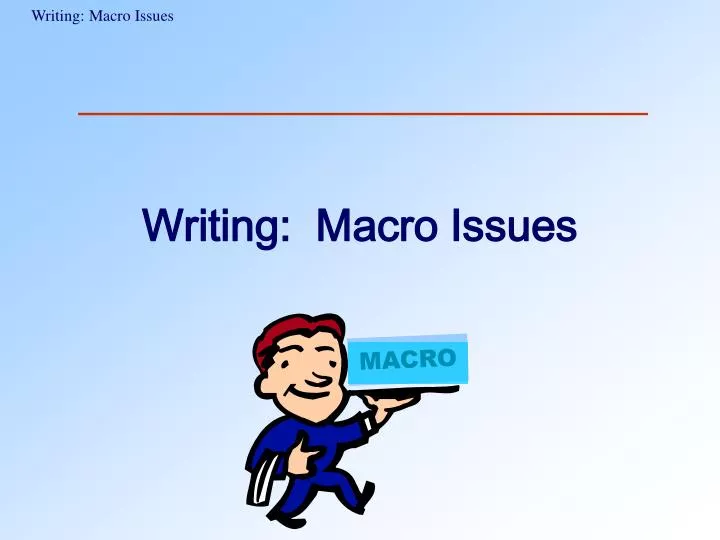 PPT - Writing: Macro Issues PowerPoint Presentation, free download - ID ...