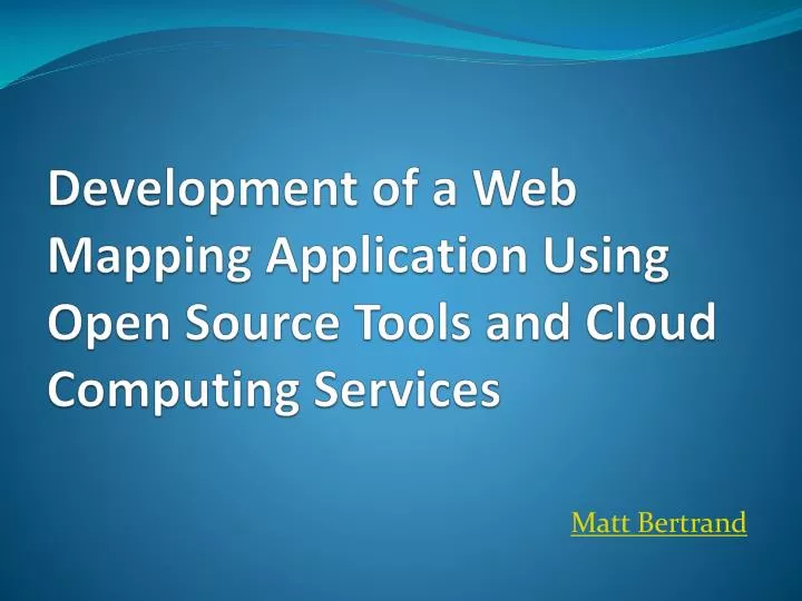 Ppt Development Of A Web Mapping Application Using Open Source Tools And Cloud Computing
