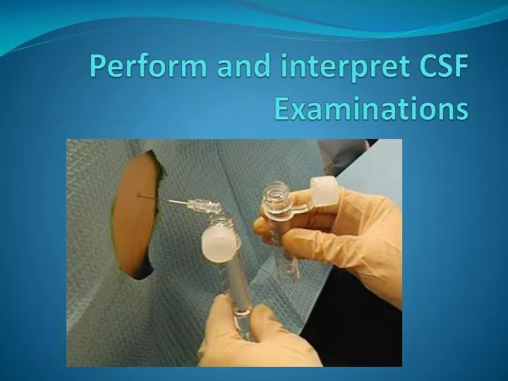 PPT - Perform and interpret CSF Examinations PowerPoint Presentation ...