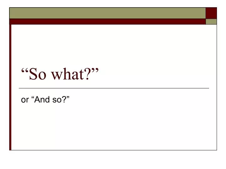 PPT - “So what?” PowerPoint Presentation, free download - ID:3026876