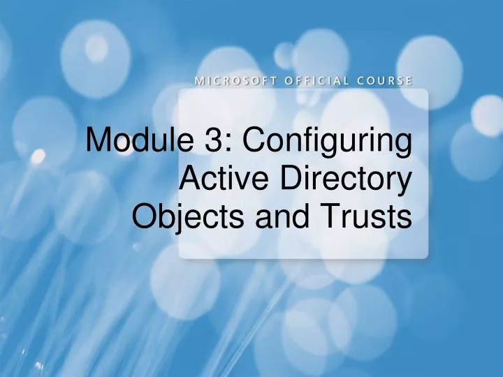 Ppt Module 3 Configuring Active Directory Objects And Trusts Powerpoint Presentation Id3027059