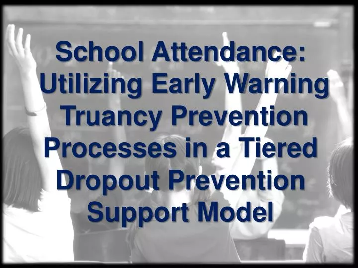 PPT - School Attendance: Utilizing Early Warning Truancy Prevention ...