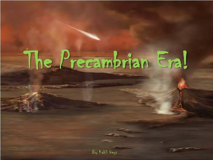 PPT - The Precambrian Era! PowerPoint Presentation, free download - ID:3027914