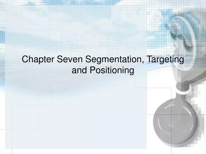 PPT - Chapter Seven Segmentation, Targeting and Positioning PowerPoint Presentation - ID:3027993