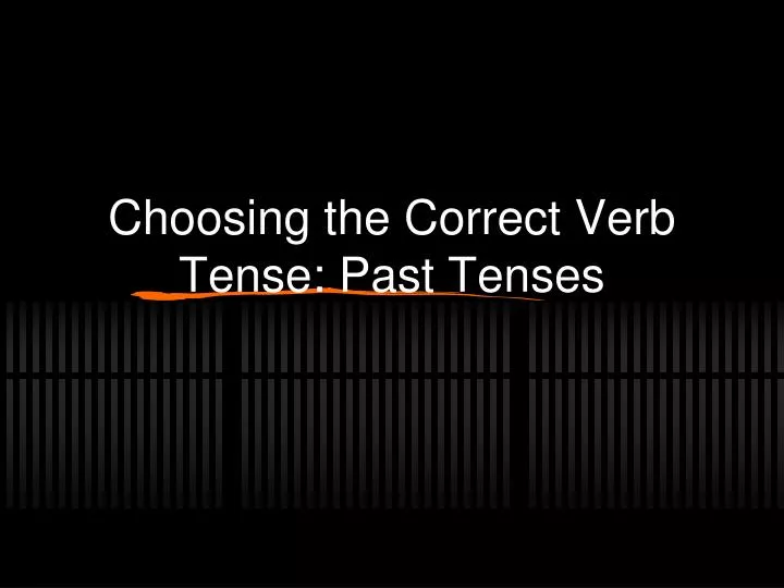 PPT - Choosing the Correct Verb Tense: Past Tenses PowerPoint ... PPT - Choosing the Correct Verb Tense: Past Tenses PowerPoint ...
