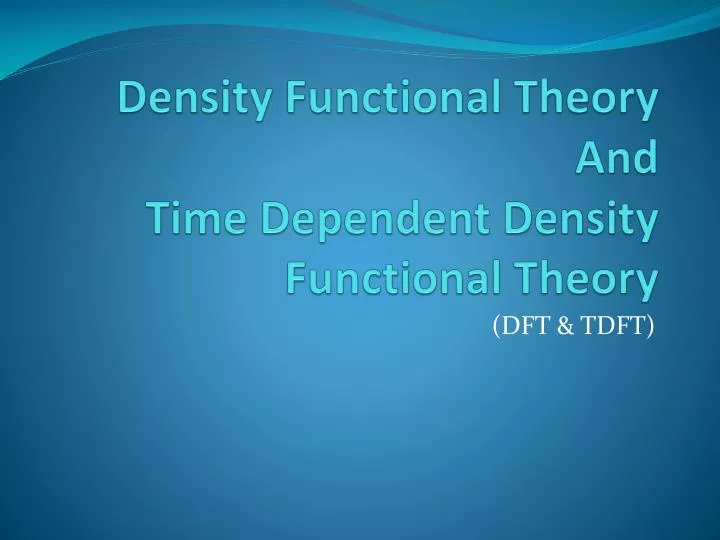 Ppt Density Functional Theory And Time Dependent Density Functional