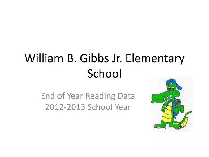 PPT - William B. Gibbs Jr. Elementary School PowerPoint Presentation ...