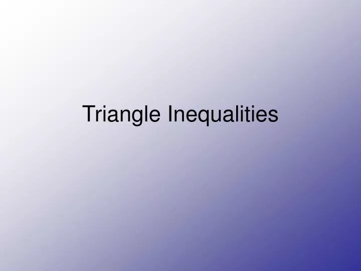 PPT - Triangle Inequalities PowerPoint Presentation, free download - ID ...