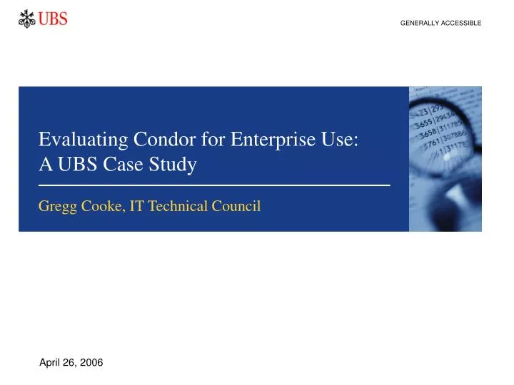 PPT - Evaluating Condor for Enterprise Use: A UBS Case Study PowerPoint ...