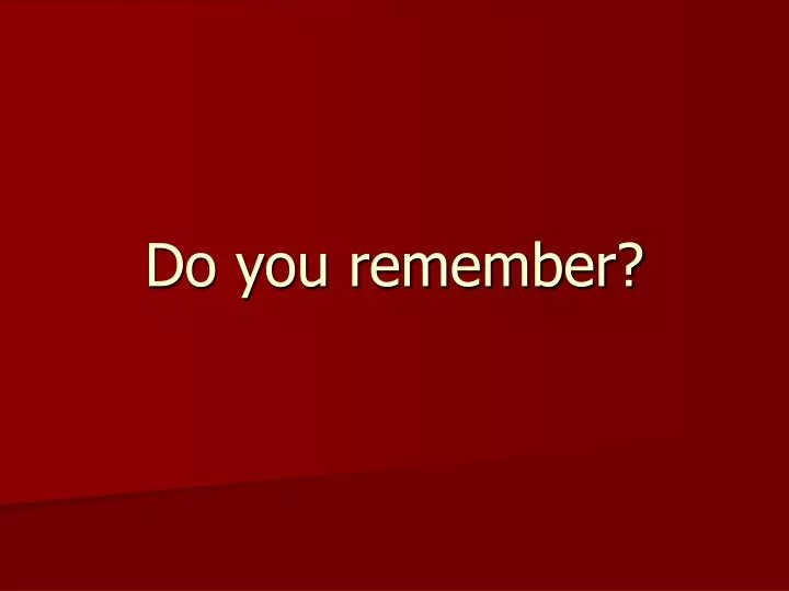 PPT - Do you remember? PowerPoint Presentation, free download - ID:3029851