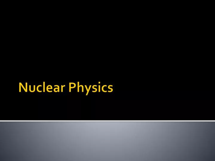 PPT - Nuclear Physics PowerPoint Presentation, free download - ID:3030194