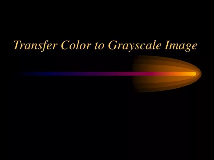 PPT - Transfer Color to Grayscale Image PowerPoint Presentation, free ...