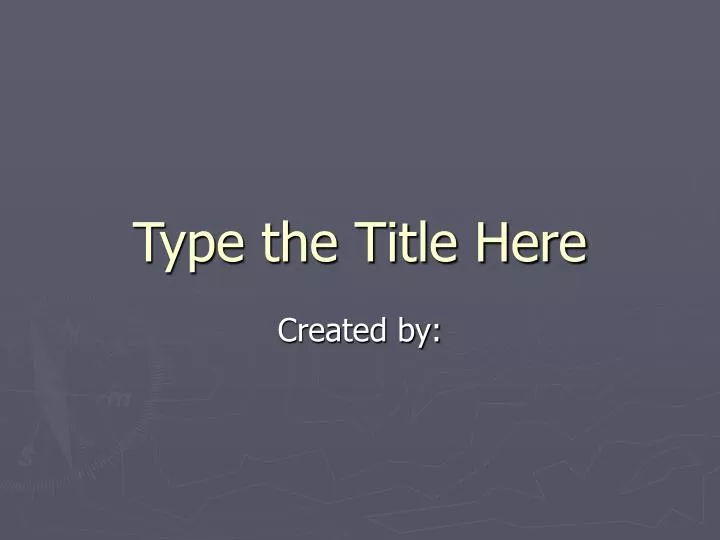 PPT - Type the Title Here PowerPoint Presentation, free download - ID ...