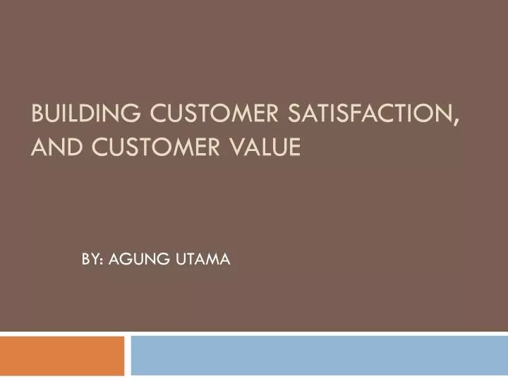 PPT - BUILDING CUSTOMER SATISFACTION, AND CUSTOMER VALUE PowerPoint ...