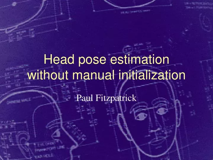 PPT - Head pose estimation without manual initialization PowerPoint ...