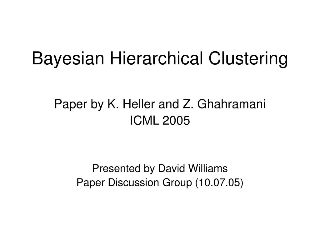PPT - Bayesian Hierarchical Clustering PowerPoint Presentation, free ... PPT - Bayesian Hierarchical Clustering PowerPoint Presentation, free ...