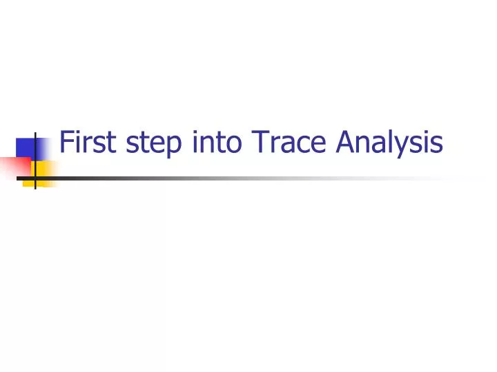 PPT - First step into Trace Analysis PowerPoint Presentation, free ...