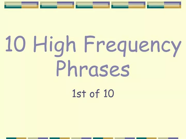PPT - 10 High Frequency Phrases 1st of 10 PowerPoint Presentation, free ...