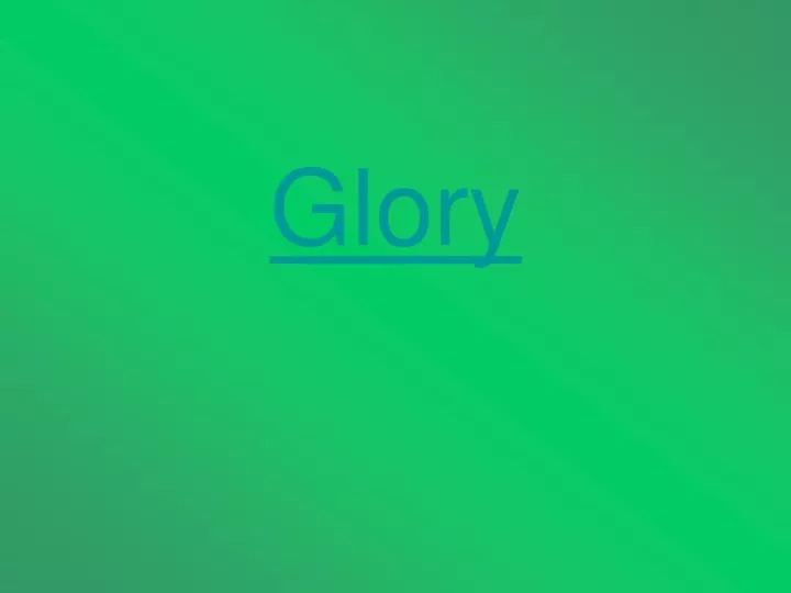 PPT - Glory PowerPoint Presentation, free download - ID:3031762