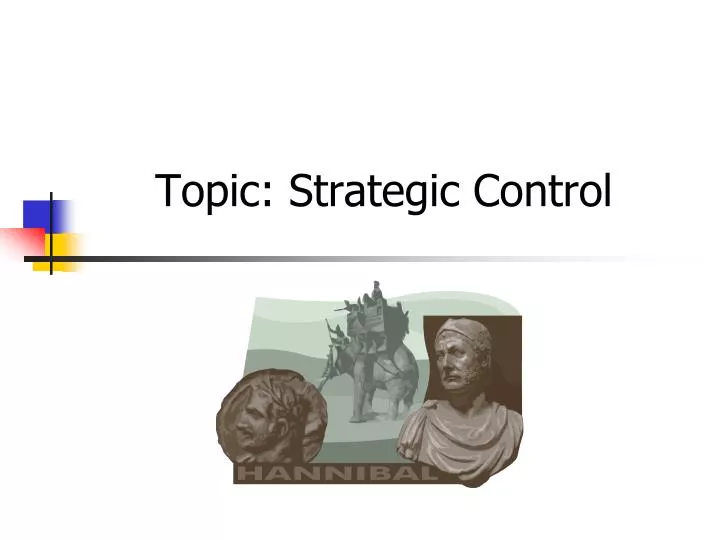 PPT - Topic: Strategic Control PowerPoint Presentation, free download ...