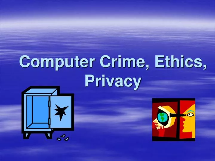 PPT - Computer Crime, Ethics, Privacy PowerPoint Presentation, free ...
