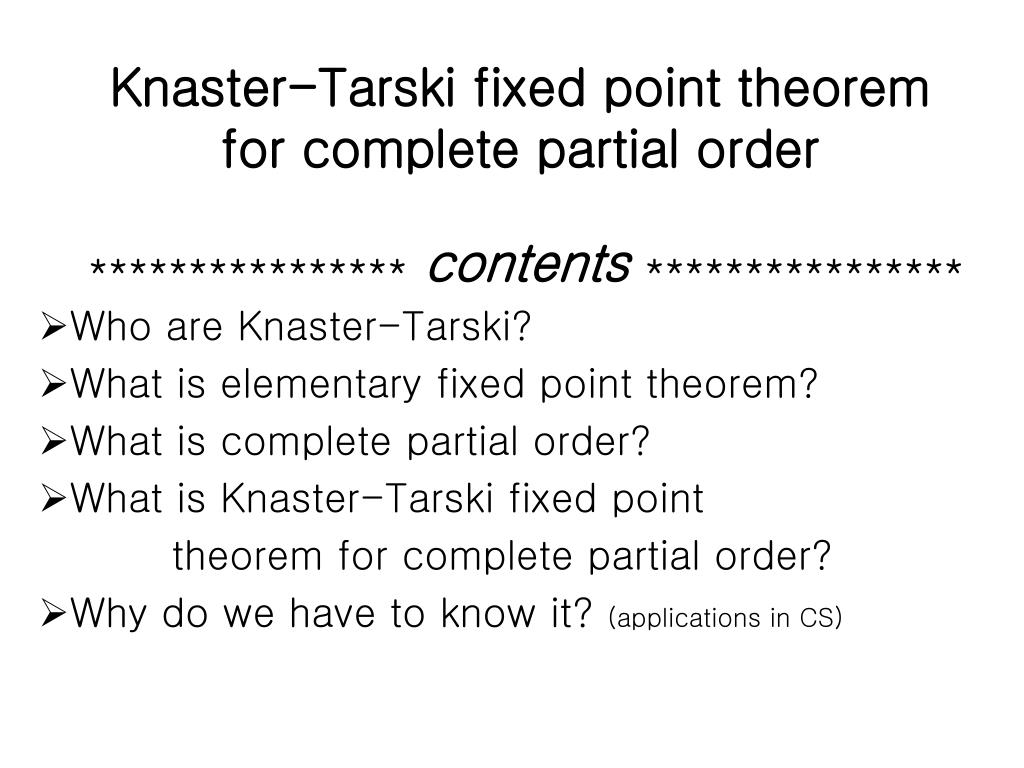 PPT - Knaster-Tarski fixed point theorem for complete partial order ... PPT - Knaster-Tarski fixed point theorem for complete partial order ...