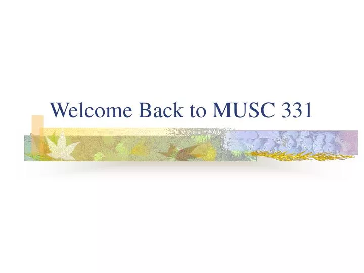 PPT - Welcome Back to MUSC 331 PowerPoint Presentation, free download ...