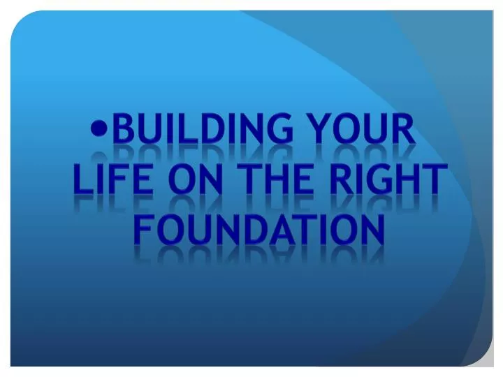 PPT - Building your life on the right foundation PowerPoint ...