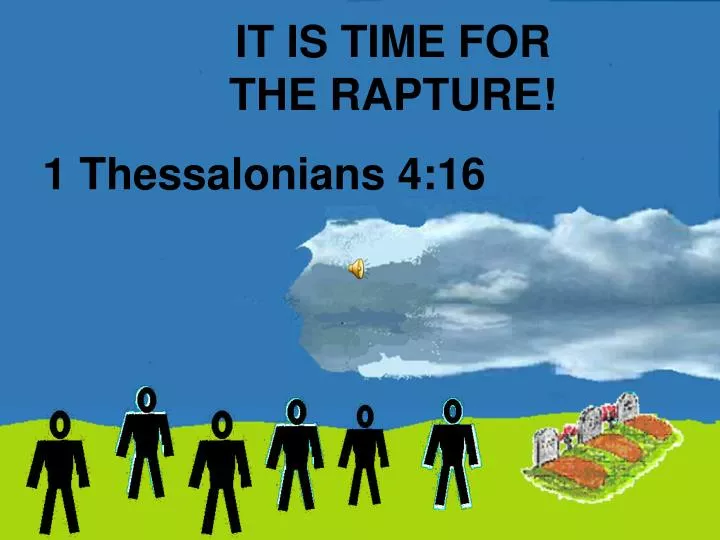 PPT - IT IS TIME FOR THE RAPTURE! PowerPoint Presentation, free ...