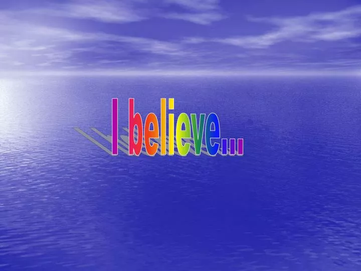 PPT - I believe… PowerPoint Presentation, free download - ID:3037536