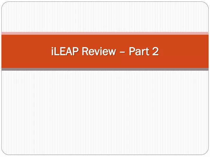 PPT - iLEAP Review – Part 2 PowerPoint Presentation, free download - ID ...