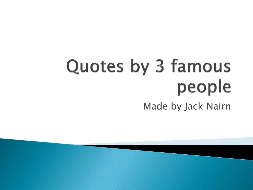 PPT - Quotes by 3 famous people PowerPoint Presentation, free download ...