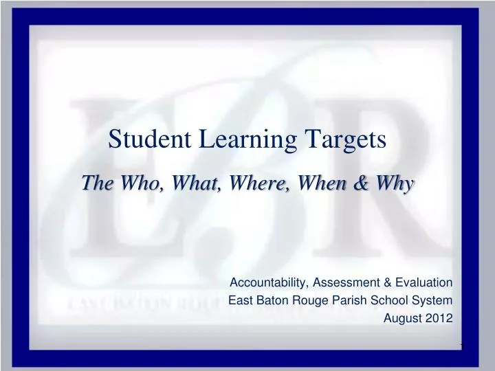 PPT - Student Learning Targets The Who, What, Where, When & Why ...