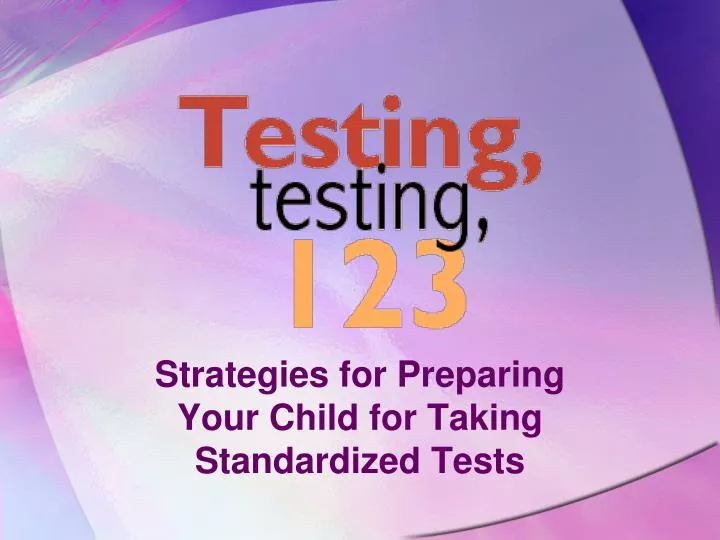 PPT - Strategies for Preparing Your Child for Taking Standardized Tests ... PPT - Strategies for Preparing Your Child for Taking Standardized Tests ...