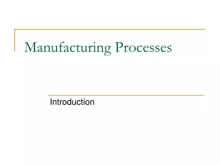 PPT - Manufacturing Processes PowerPoint Presentation, free download ...