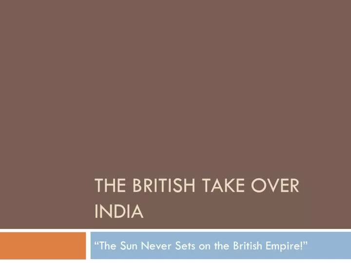 PPT - The British Take Over India PowerPoint Presentation, free ...